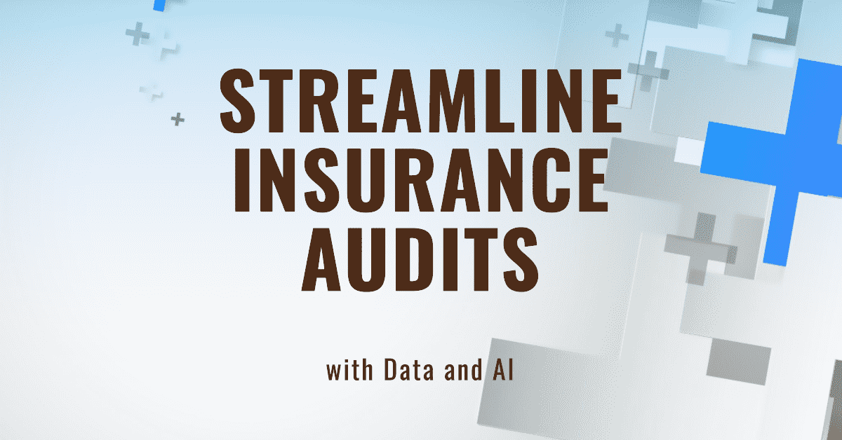 Streamlining Insurance Audits with Data and AI Streamlining Insurance Audits with Data and AI